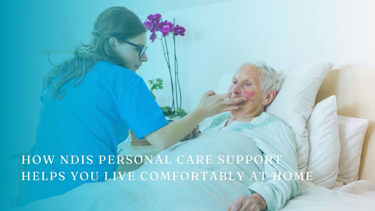 How NDIS Personal Care Support Helps You Live Comfortably