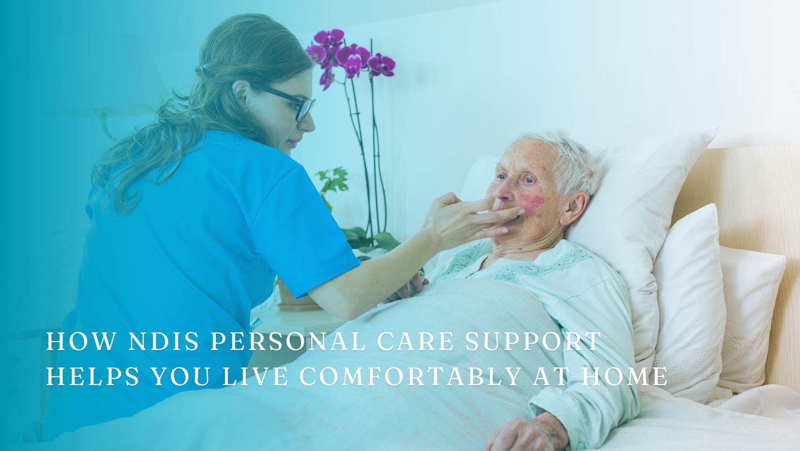 How NDIS Personal Care Support Helps You Live Comfortably